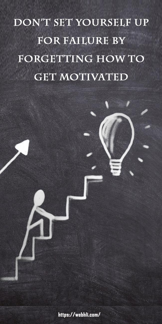 Don’t set yourself up for failure by forgetting how to get motivated ...